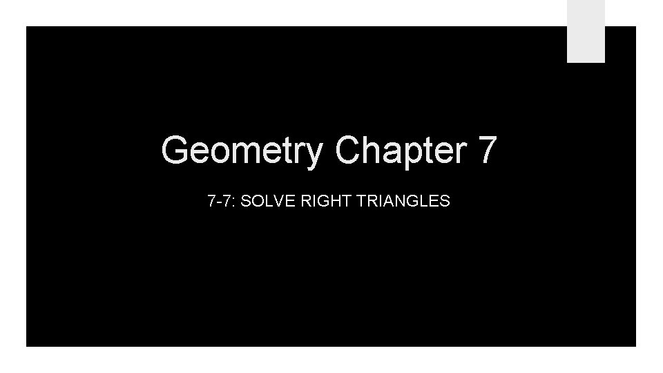 Geometry Chapter 7 7 7 Solve Right Triangles