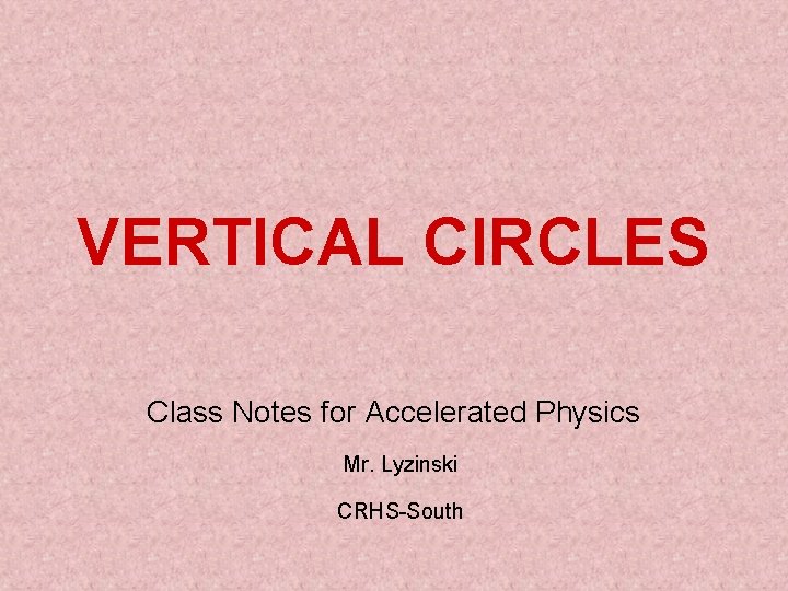 VERTICAL CIRCLES Class Notes for Accelerated Physics Mr
