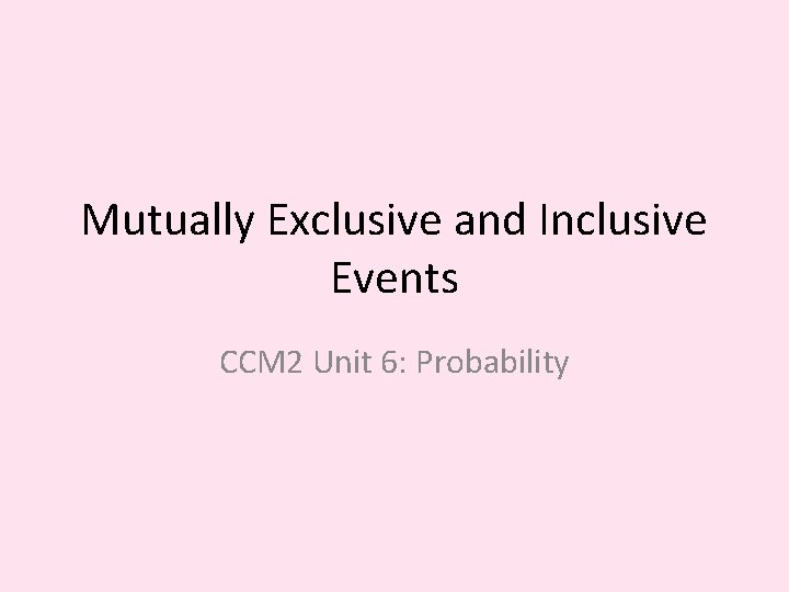 Mutually Exclusive and Inclusive Events CCM 2 Unit