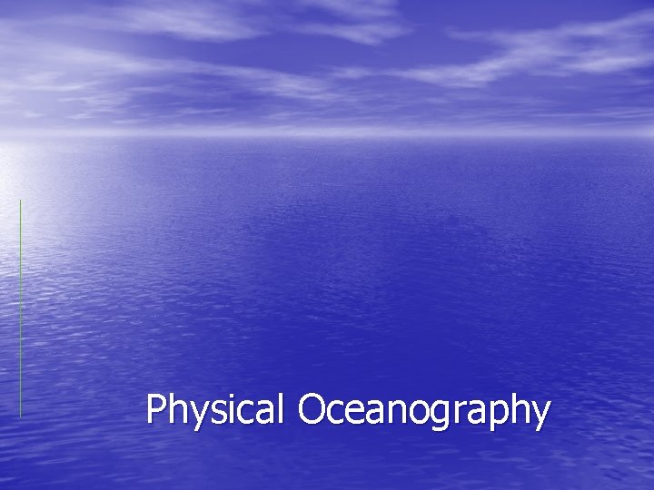 Physical Oceanography Why is the ocean important The