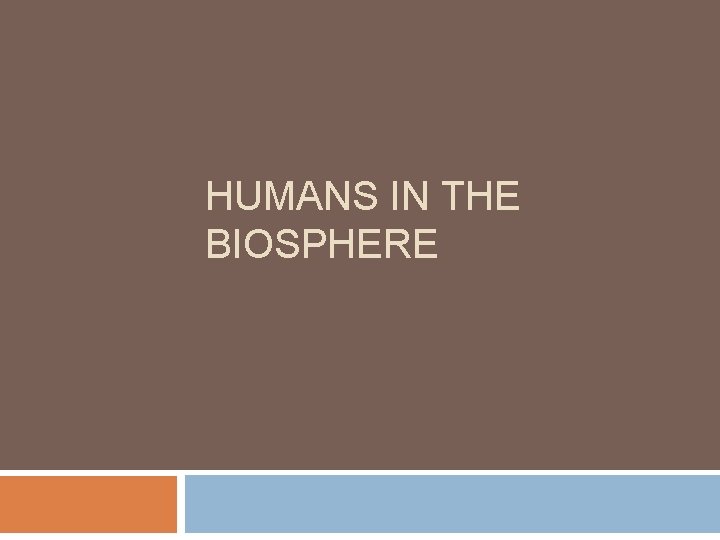 HUMANS IN THE BIOSPHERE A Changing Landscape Growing