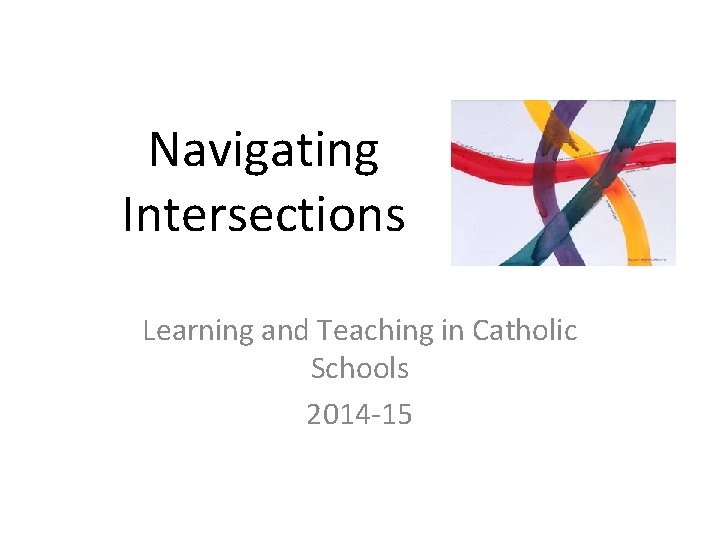 Navigating Intersections Learning and Teaching in Catholic Schools