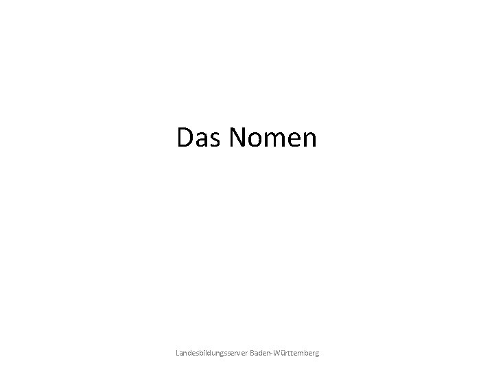 Das Nomen Landesbildungsserver BadenWrttemberg Das Nomen Nomen werden