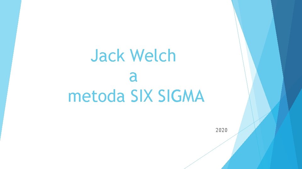 Jack Welch a metoda SIX SIGMA 2020 Jack
