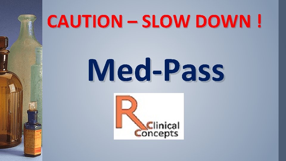 CAUTION SLOW DOWN MedPass The Med Pass General