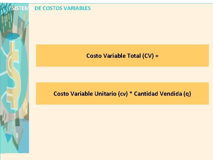 SISTEMA DE COSTOS VARIABLES FIJOS Son aquellos que