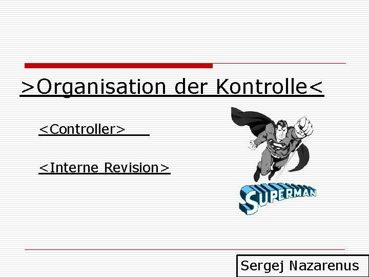 Organisation der Kontrolle Controller Interne Revision Sergej Nazarenus