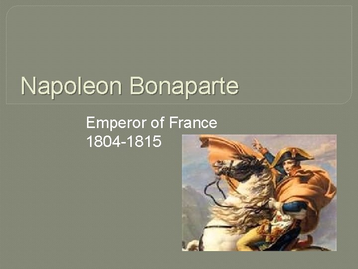 Napoleon Bonaparte Emperor of France 1804 1815 Fun