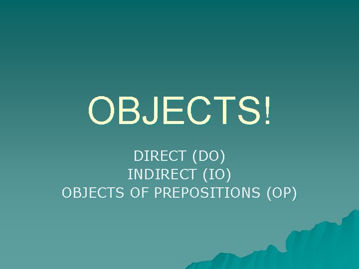 OBJECTS DIRECT DO INDIRECT IO OBJECTS OF PREPOSITIONS