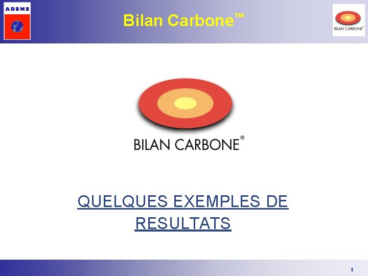 Bilan Carbone QUELQUES EXEMPLES DE RESULTATS 1 Bilan