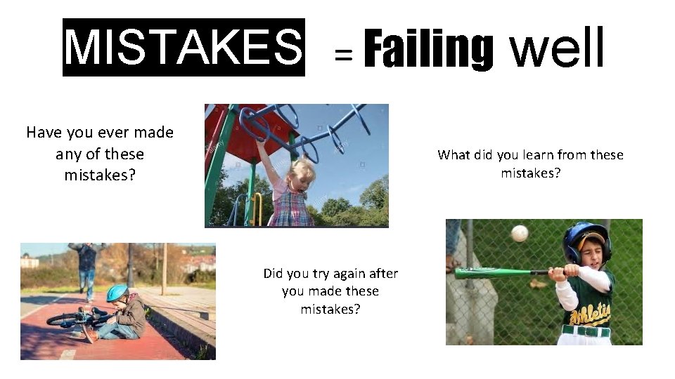 MISTAKES Failing well Have you ever made any