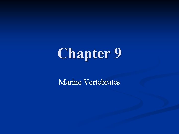 Chapter 9 Marine Vertebrates Vertebrates Animals with a