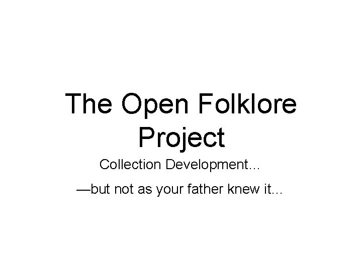 The Open Folklore Project Collection Development but not