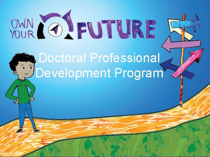 Doctoral Professional Development Program Own Your Future Defining