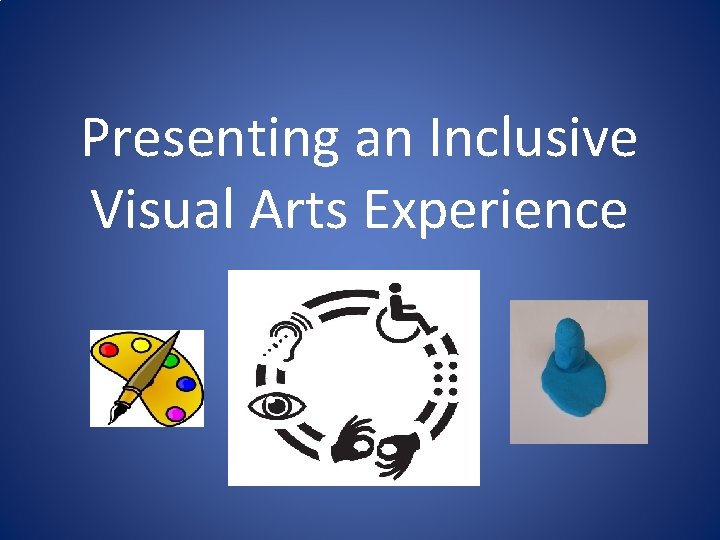 Presenting an Inclusive Visual Arts Experience Art Lovers