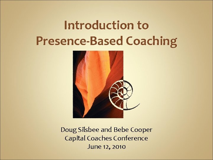 Introduction to PresenceBased Coaching Doug Silsbee and Bebe