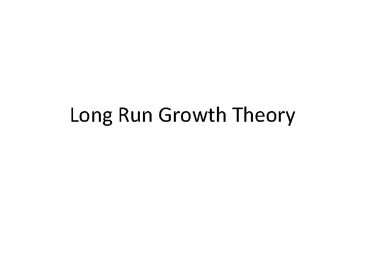 Long Run Growth Theory Is there some action