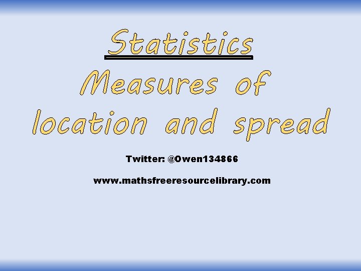 Statistics Measures of location and spread Twitter Owen