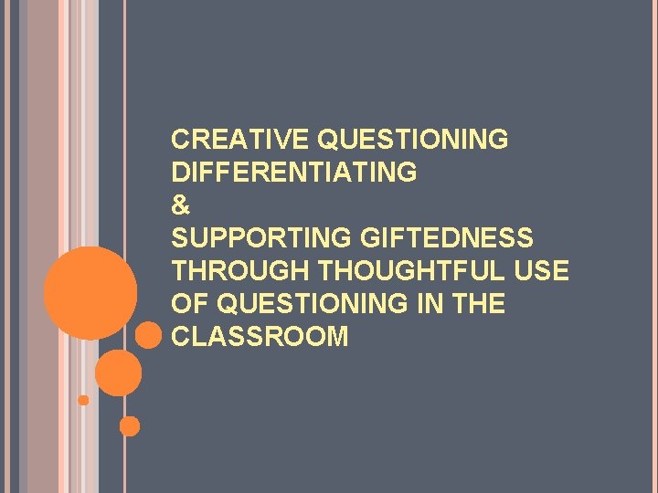 CREATIVE QUESTIONING DIFFERENTIATING SUPPORTING GIFTEDNESS THROUGH ...