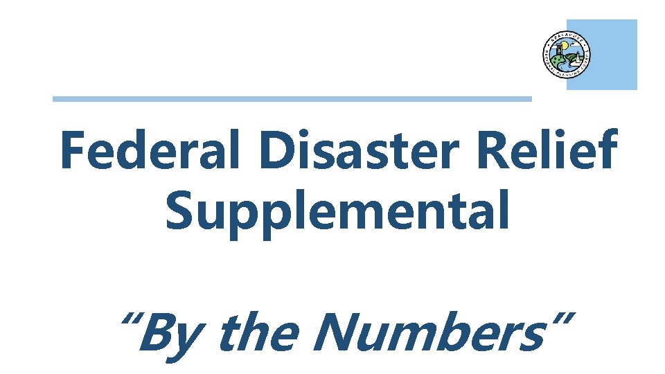 Federal Disaster Relief Supplemental By the Numbers Disaster
