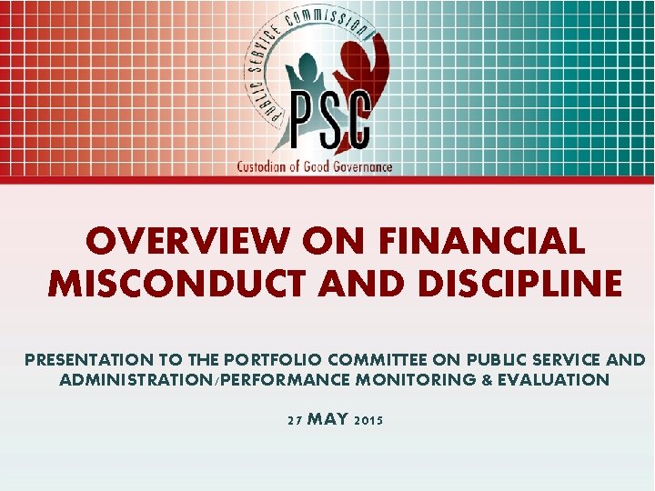 OVERVIEW ON FINANCIAL MISCONDUCT AND DISCIPLINE PRESENTATION TO
