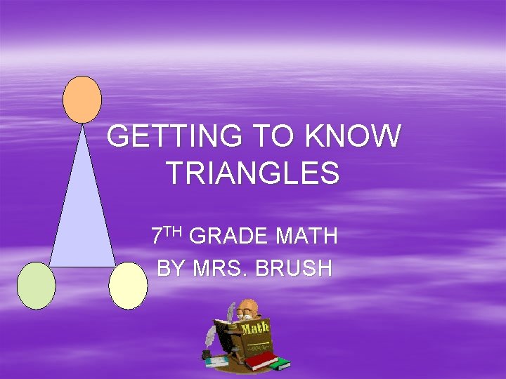GETTING TO KNOW TRIANGLES 7 TH GRADE MATH