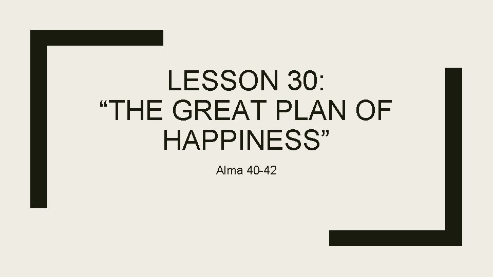 LESSON 30 THE GREAT PLAN OF HAPPINESS Alma