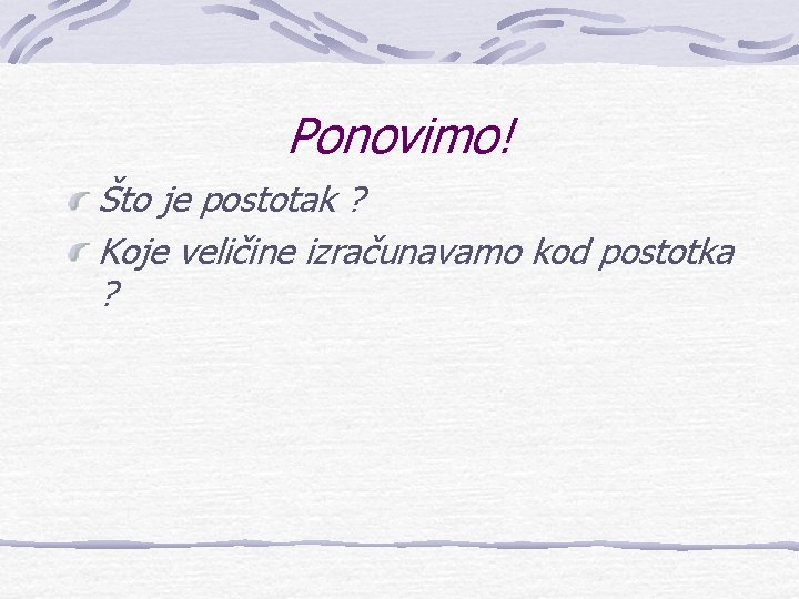 Ponovimo to je postotak Koje veliine izraunavamo kod