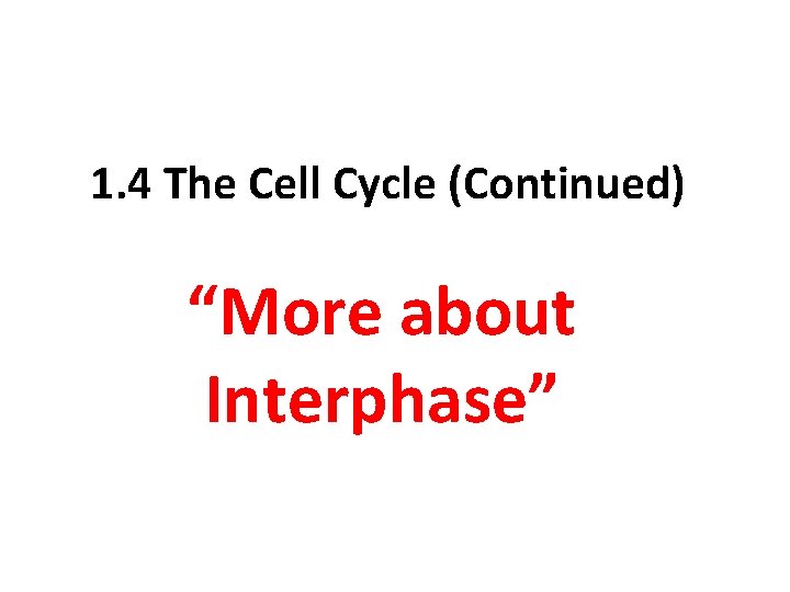 1 4 The Cell Cycle Continued More about