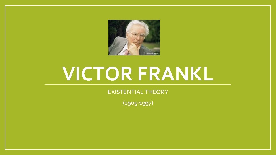 VICTOR FRANKL EXISTENTIAL THEORY 1905 1997 Background Worked