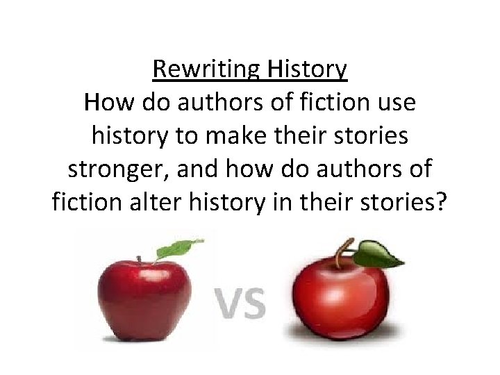 Rewriting History How do authors of fiction use