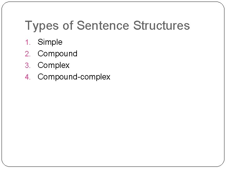 Types of Sentence Structures 1 Simple 2 Compound