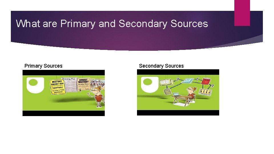Primary and Secondary Sources What are Primary and