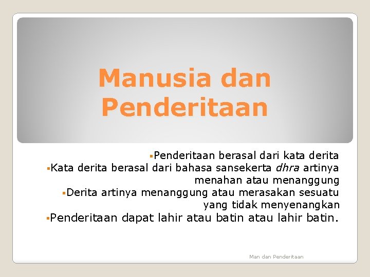 Manusia dan Penderitaan Penderitaan berasal dari kata derita