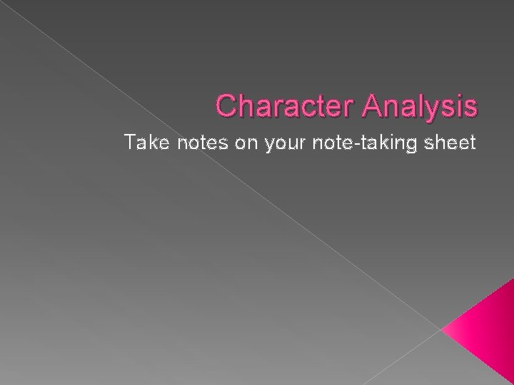 Character Analysis Take notes on your notetaking sheet