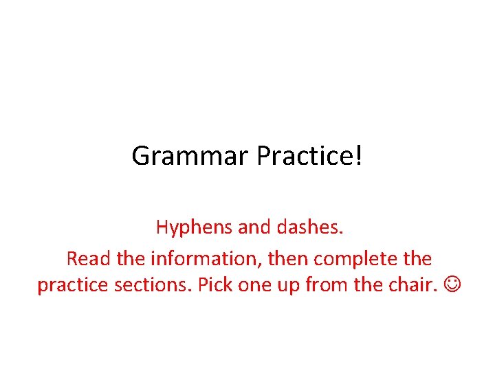 Grammar Practice Hyphens and dashes Read the information
