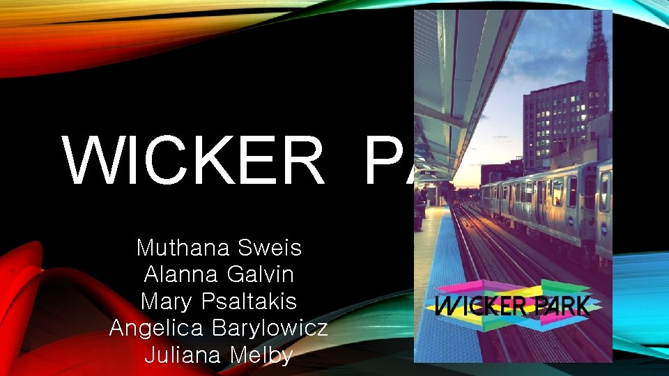 WICKER PARK Muthana Sweis Alanna Galvin Mary Psaltakis