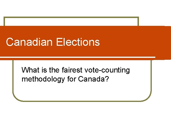 Canadian Elections What is the fairest votecounting methodology