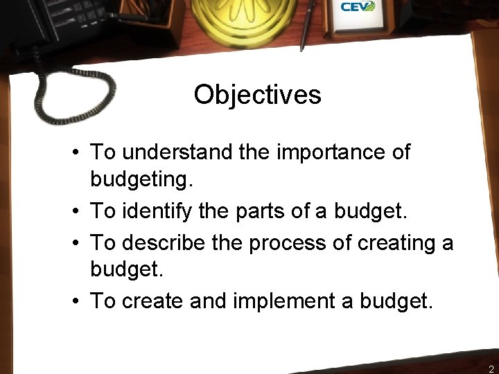 1 Objectives To understand the importance of budgeting
