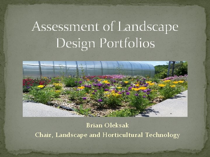 Assessment of Landscape Design Portfolios Brian Oleksak Chair