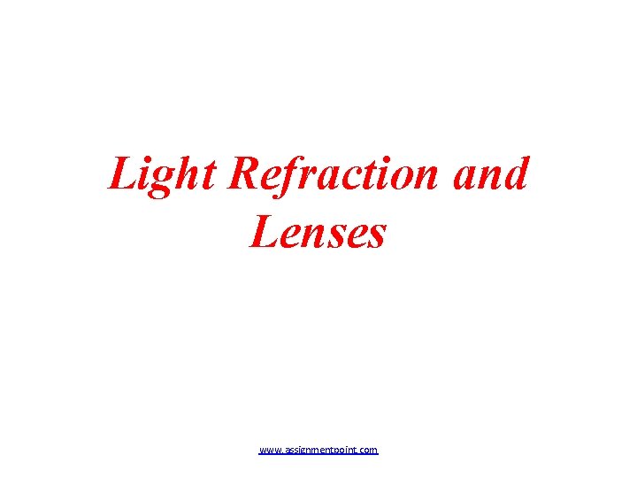 Light Refraction and Lenses www assignmentpoint com www