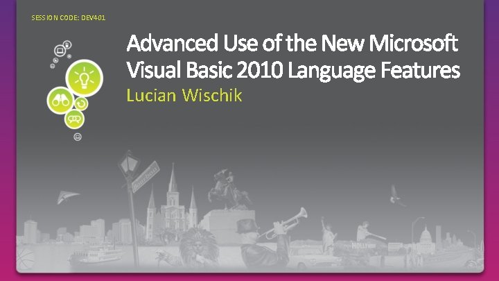 SESSION CODE DEV 401 Lucian Wischik Advanced Use
