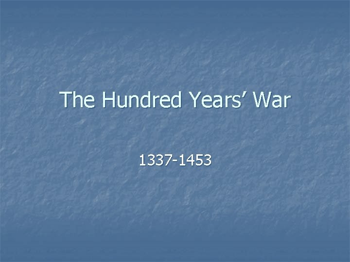 The Hundred Years War 1337 1453 1337 1453