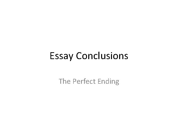 Essay Conclusions The Perfect Ending A Handy Mnemonic