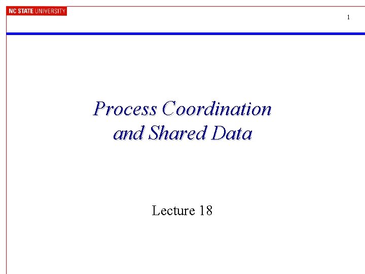 1 Process Coordination and Shared Data Lecture 18