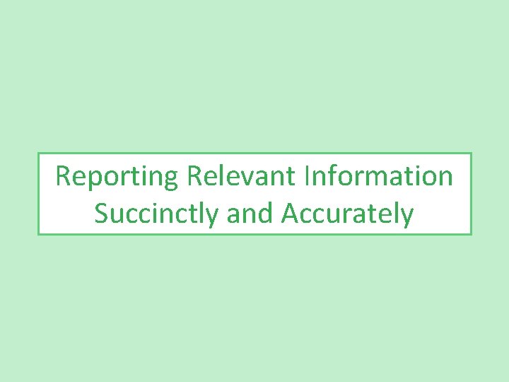 Reporting Relevant Information Succinctly and Accurately Introduction ...