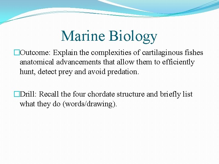 Marine Biology Outcome Explain the complexities of cartilaginous