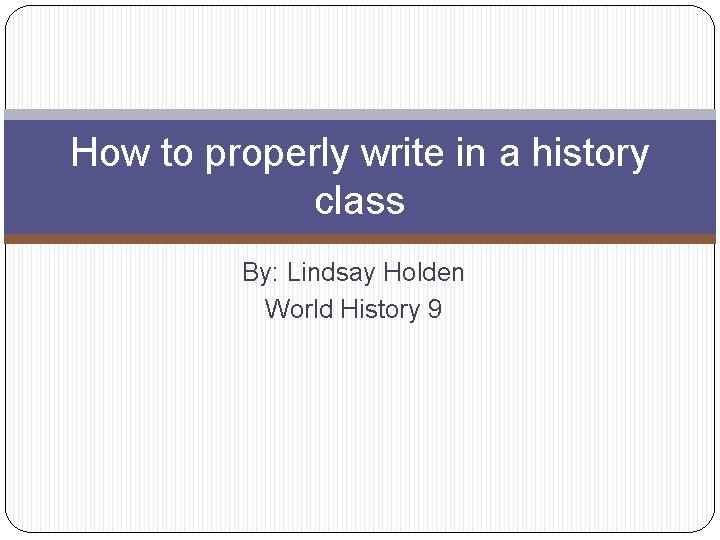 How to properly write in a history class