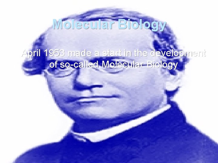 Molecular Biology April 1953 made a start in