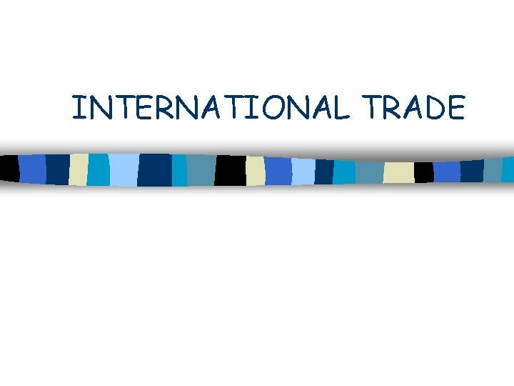 INTERNATIONAL TRADE Why do we trade n Resources